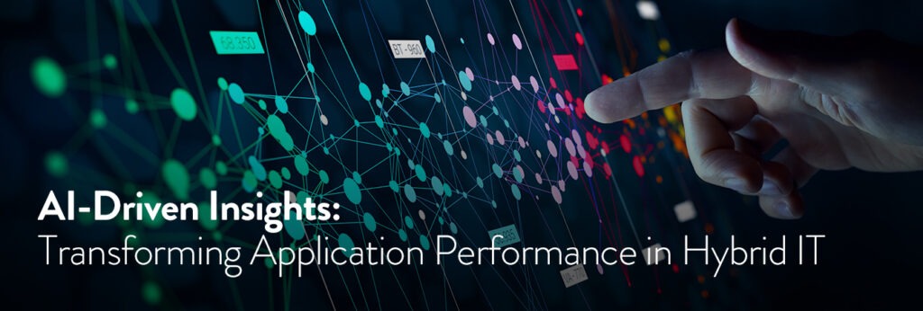 AI-Driven Insights: Transforming Application Performance Management in a Hybrid IT Environment ...