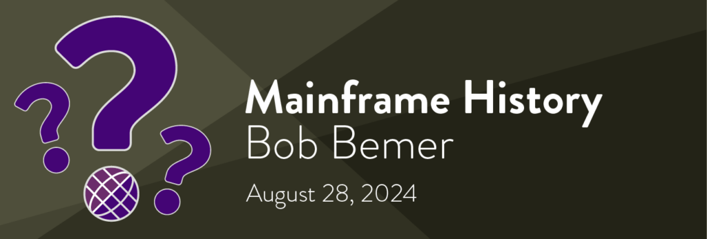 Mainframe History - Bob Bemer - Planet Mainframe